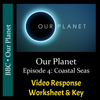 Our Planet - Episode 4: Coastal Seas - Video Response Worksheet & Key
