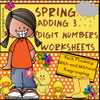 Adding 3 Digit Numbers Worksheets - Spring Themed - Amped Up Learning