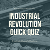 Industrial Revolution Quick Quiz - Amped Up Learning
