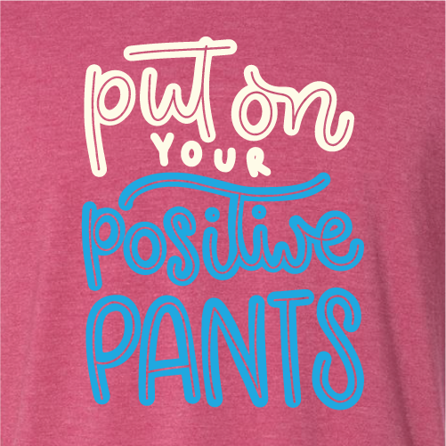 "Put on Your Positive Pants"