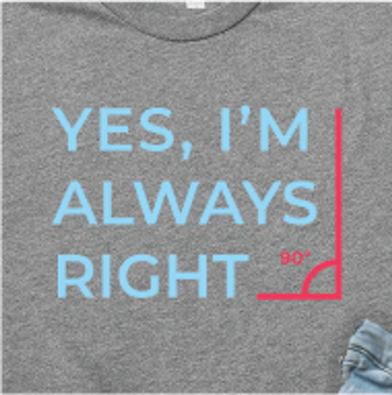 "Yes, I'm Always Right." Crew Neck T-shirt - Amped Up Learning