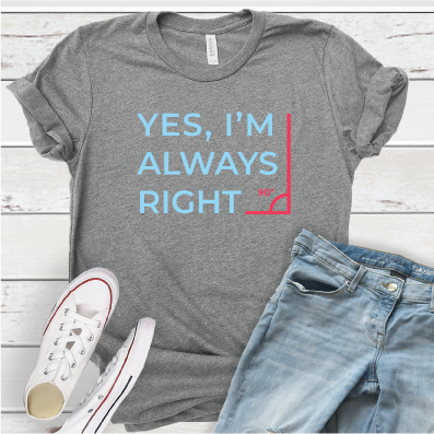 "Yes, I'm Always Right." Crew Neck T-shirt - Amped Up Learning