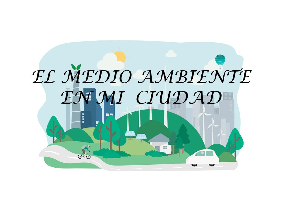 EL MEDIO AMBIENTE EN MI CIUDAD - Amped Up Learning