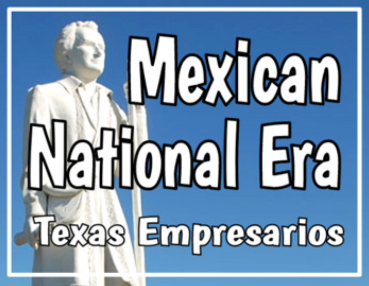Mexican National Era: Texas Empresario Notes - Amped Up Learning