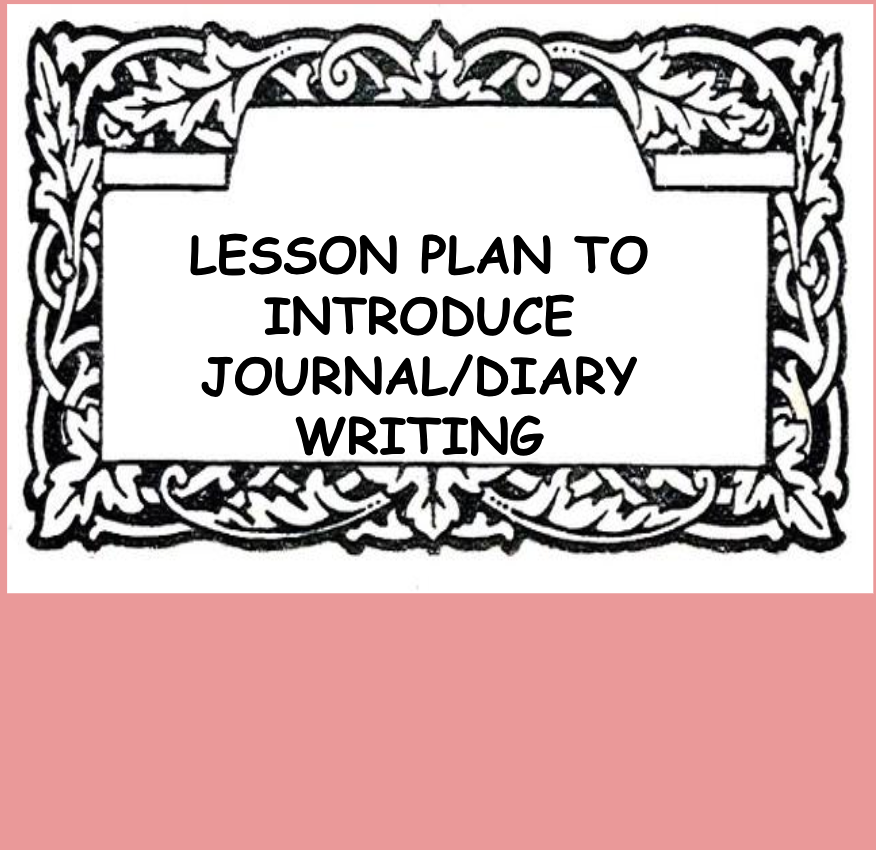 JOURNAL & DIARY WRITING: LESSON PLAN, SUGGESTED READING & TEMPLATES