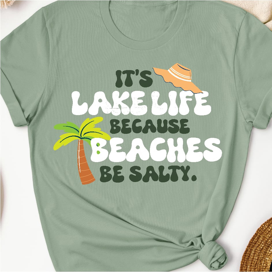 "It's Lake Life because Beaches are Salty." - Unisex T-shirt