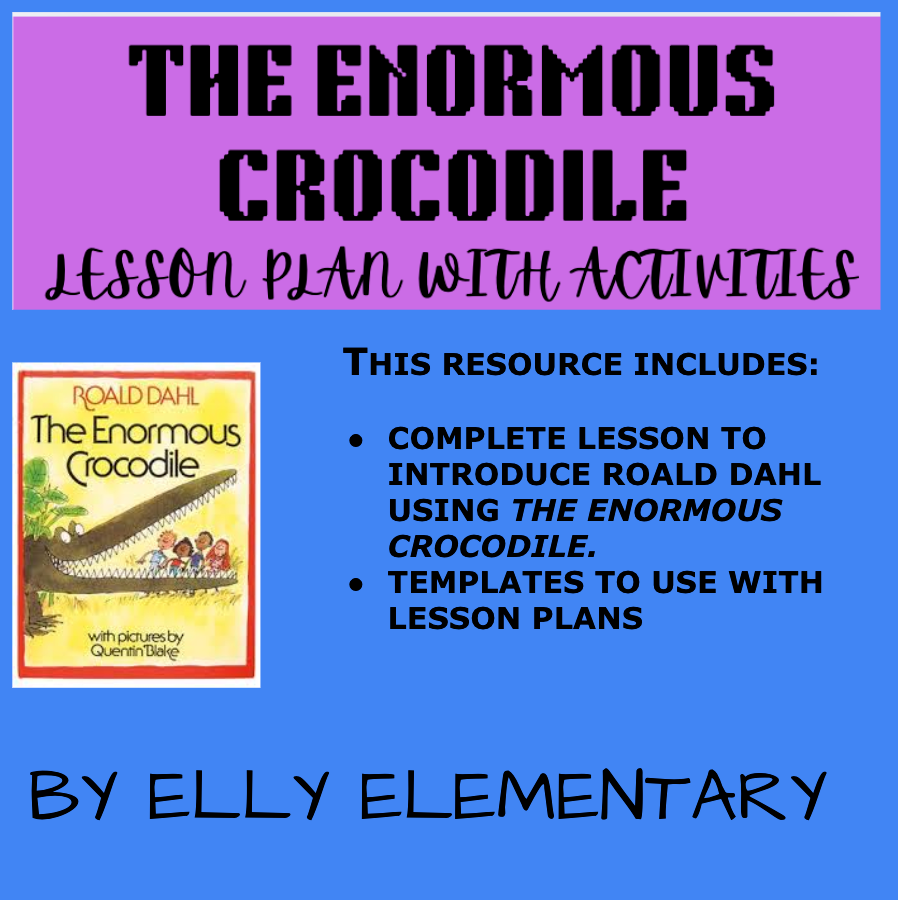 THE ENORMOUS CROCODILE: LESSON PLAN WITH TEMPLATES TO INTRODUCE ROALD DAHL