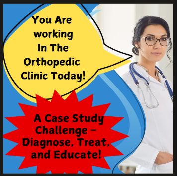 The Orthopedic Clinic: A Case Study Challenge – Diagnose, Treat, and ...