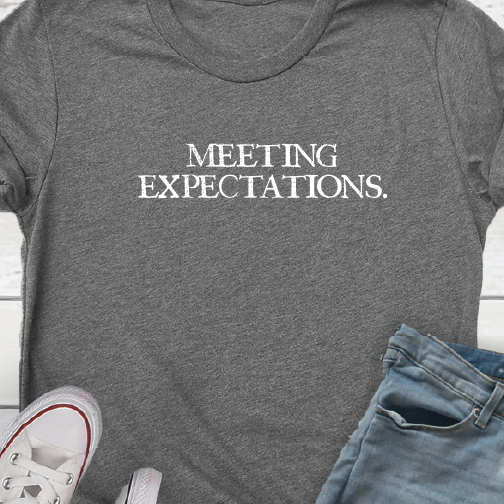 Meeting Expectations Shirt