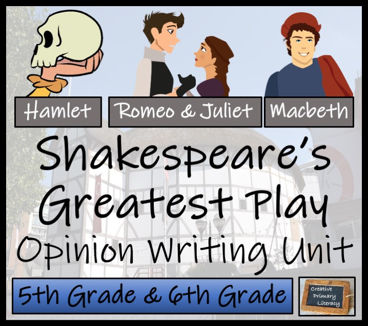 Shakespeare's Greatest Play Opinion Writing Unit | 5th Grade & 6th ...