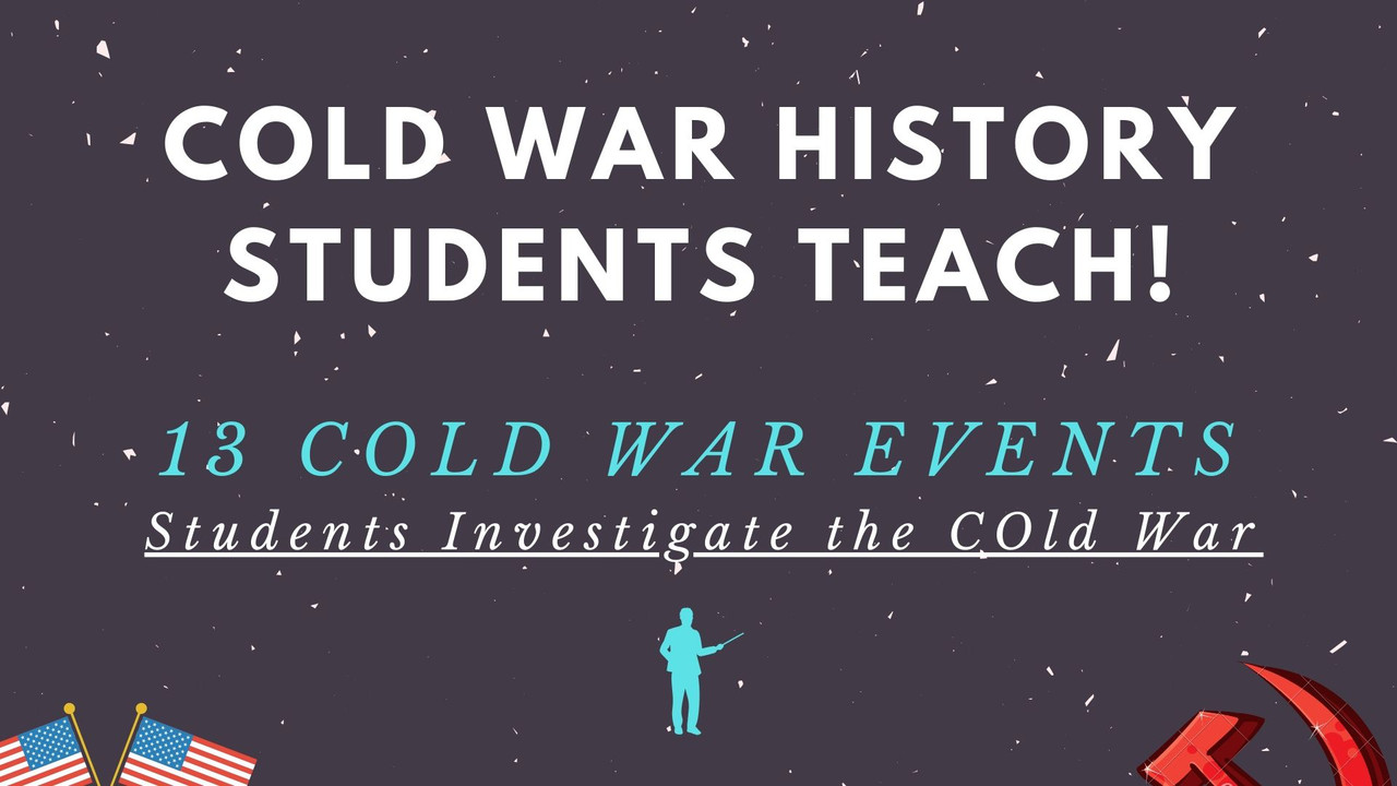 Students Teach the Class 13 Cold War Historical Topics PBL Group ...