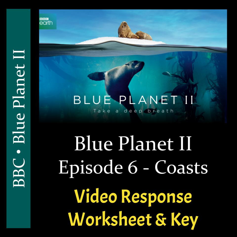 Blue Planet 2 - Episode 6 - Coasts - Video Response Worksheet & Key ...