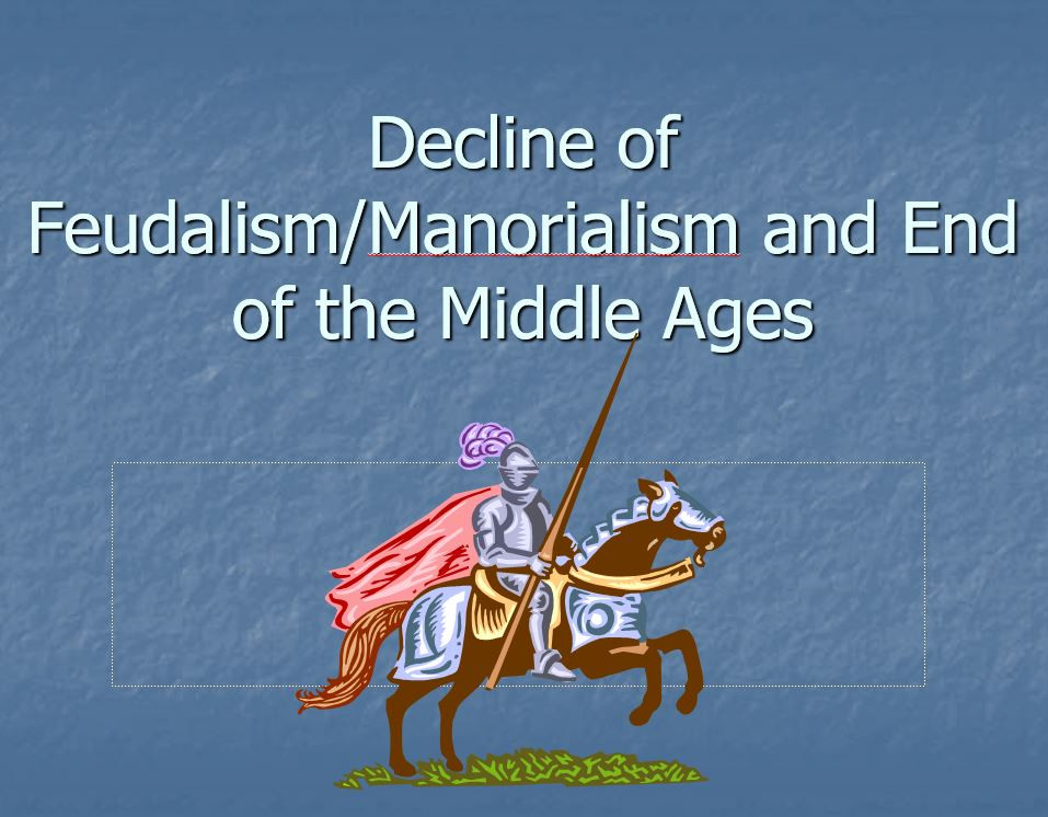 Decline of Feudalism and Manorialism: PPT and Article