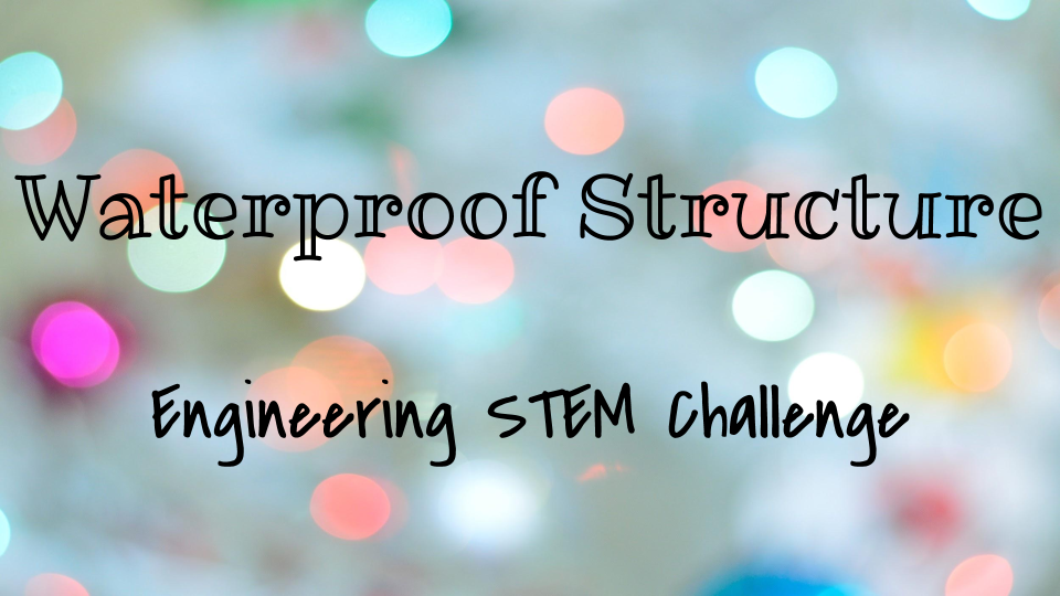 Waterproof Structure STEM Building Challenge - Amped Up Learning