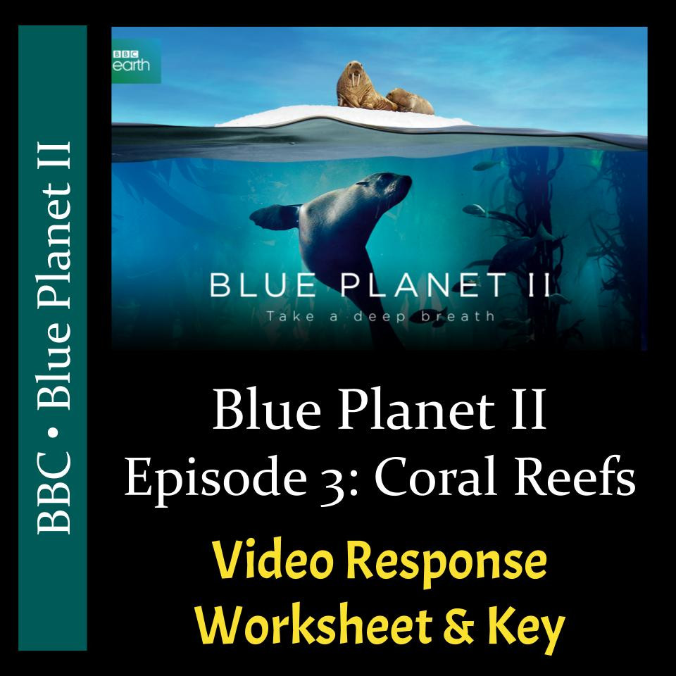 Blue Planet 2 - Episode 3 - Coral Reefs - Video Response Worksheet ...