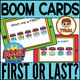 First or Last? l Comparing Positions l Basic Concepts Math Boom Cards