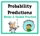 Probability Predictions - Notes/Guided Practice & 2 Activities