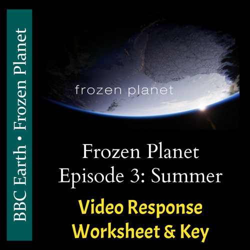 Frozen Planet - Episode 3: Summer - Video Response Worksheet & Key