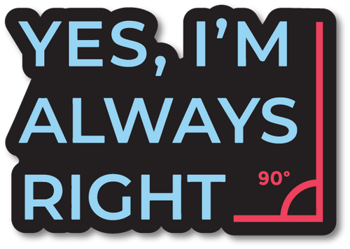 Yes, I'm Always Right Square Sticker