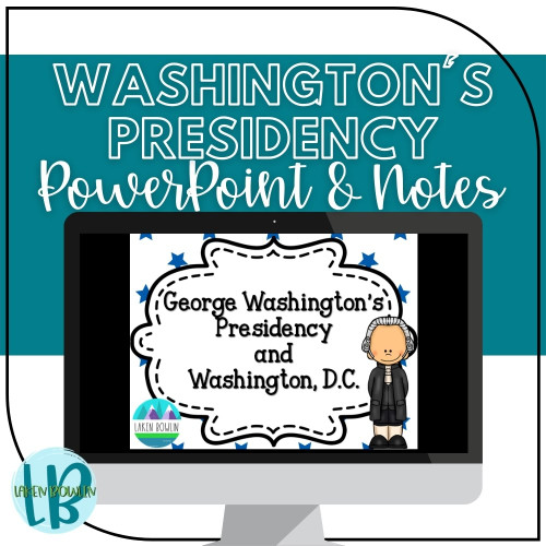 George Washington's Presidency PowerPoint and Notes