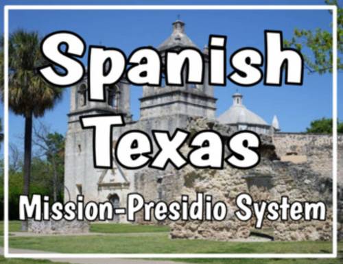 Spanish Texas - Mission-Presidio System Notes - Amped Up Learning
