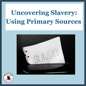 Uncovering Slavery: Primary source analysis and formal writing assignment