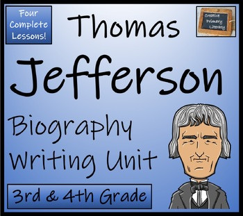 Thomas Jefferson Biography Writing Unit 3rd Grade & 4th Grade