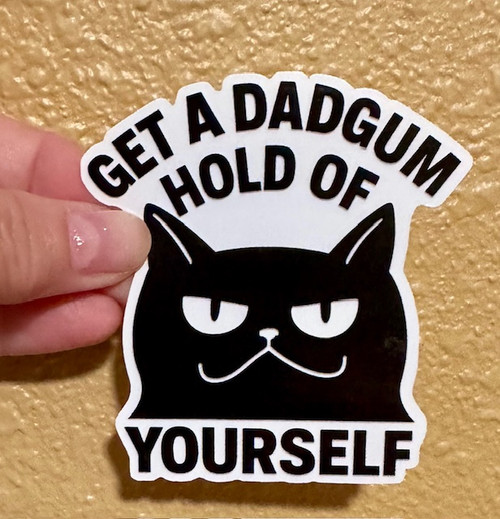 Get a Dadgum Hold of Yourself – Funny Cat Sticker for Teachers, Nurses ...