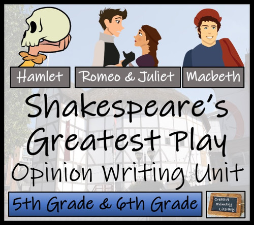 Shakespeare's Greatest Play Opinion Writing Unit | 5th Grade & 6th ...
