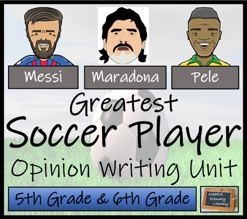 Greatest Soccer Player Opinion Writing Unit | 5th Grade & 6th Grade ...