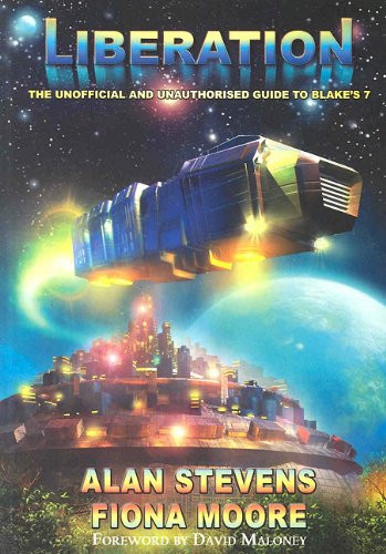 Liberation: The Unofficial and Unauthorised Guide to Blake's 7 from ...