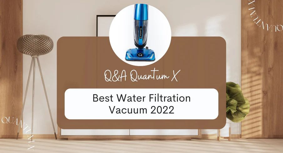 FAQs Quantum X Water Filtration Vacuum. - Quantum X Vac