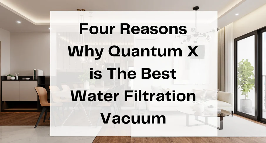 Four Reasons Why Quantum X is The Best Water Filtration Vacuum in 2022 ...