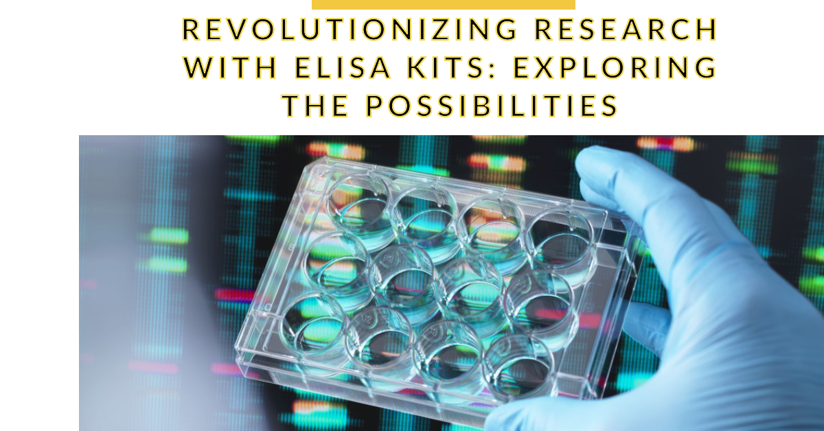 Revolutionizing Research with Elisa Kits: Exploring the Possibilities ...