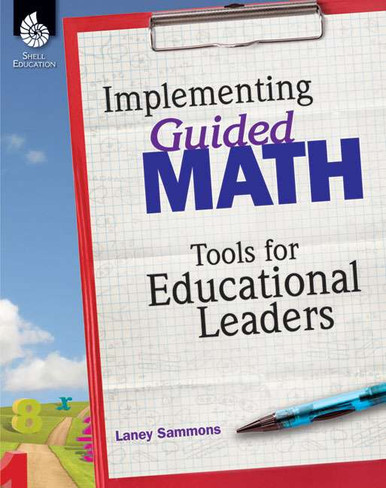Implementing Guided Math: Tools for Educational Leaders Grades K-8 | Geyer Instructional Products