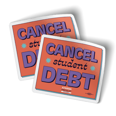 Cancel Student Debt (4 x 3.5" Vinyl Sticker -- Pack of Two!) - Ayanna ...