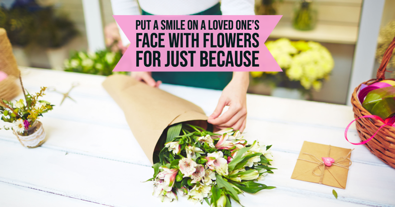 Put a Smile on a Loved One's Face With Flowers for Just Because ...