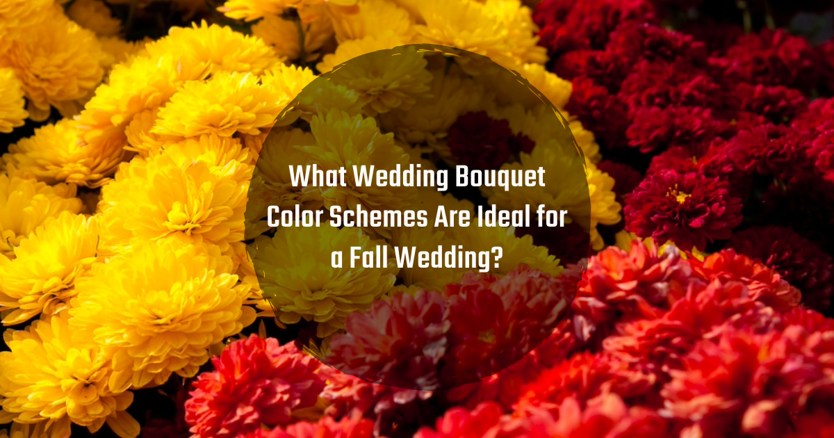 What Wedding Bouquet Color Schemes Are Ideal for a Fall Wedding ...