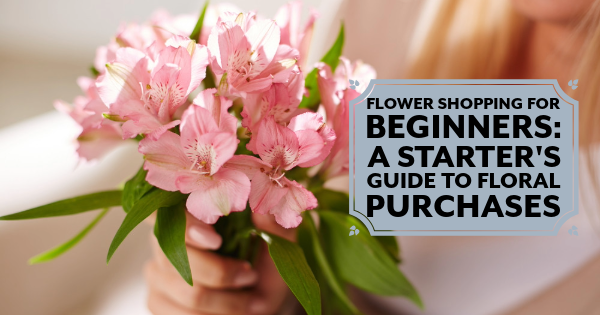 Flower Shopping for Beginners: A Starter's Guide to Floral Purchases ...