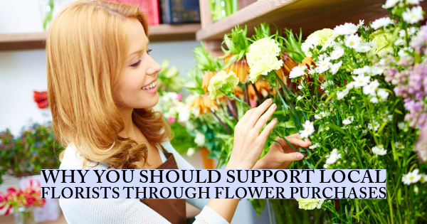 Why You Should Support Local Florists Through Flower Purchases ...