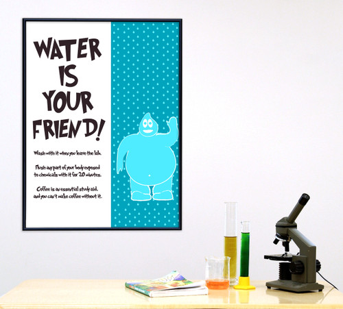 Water is Your Friend Lab Safety Poster. - Echo-Lit