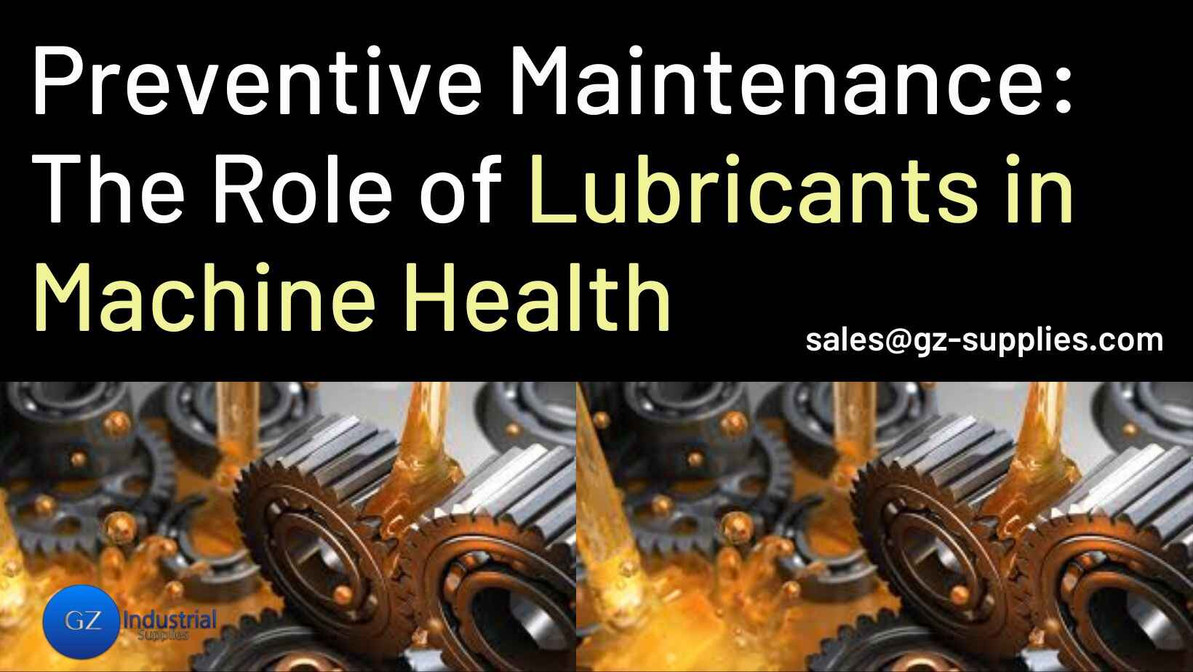 Preventive Maintenance: The Role of Lubricants in Machine Health - GZ ...