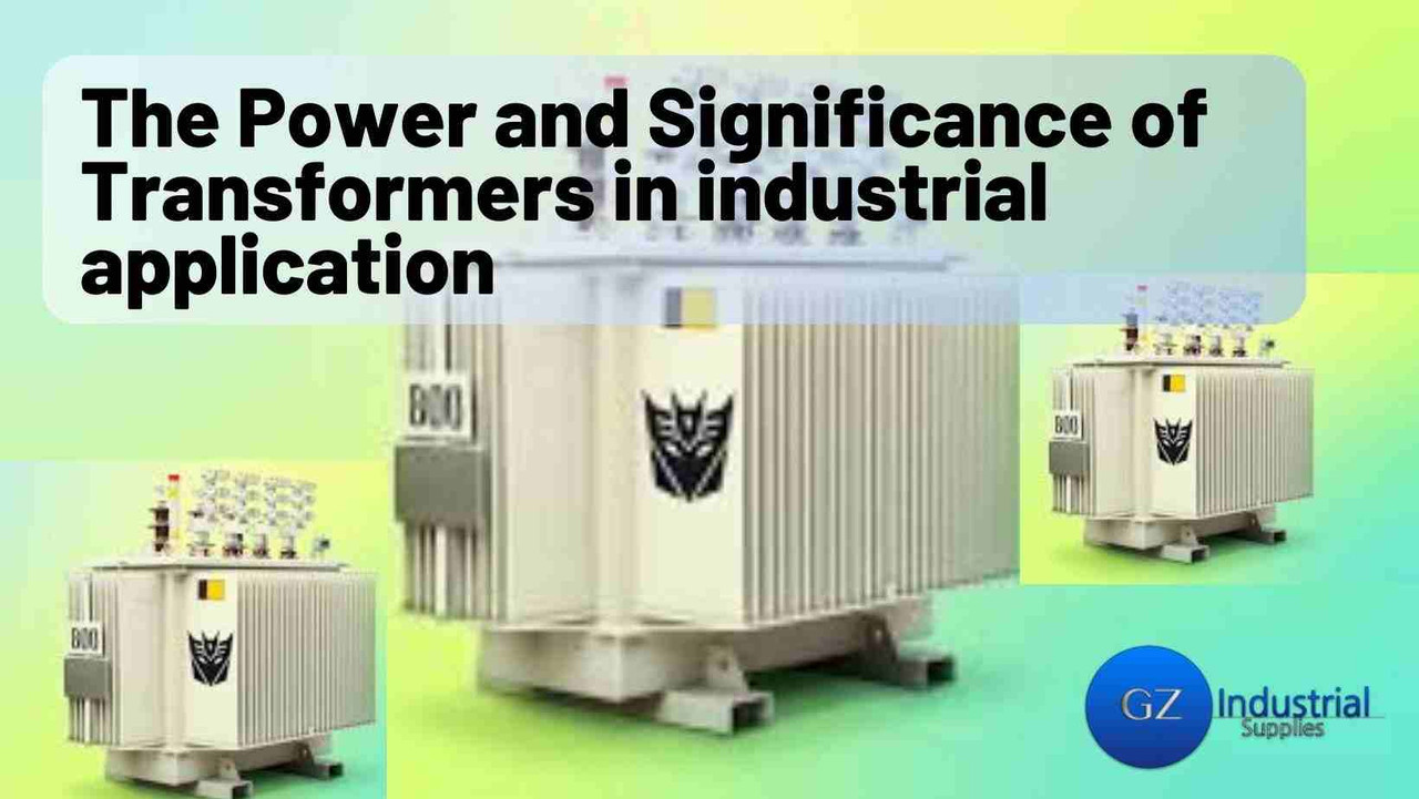 The Power And Significance Of Transformers In Industrial Application Gz Industrial Supplies