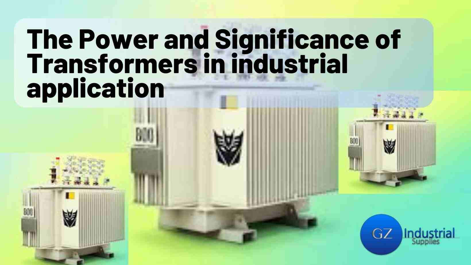 The Power and Significance of Transformers in industrial application ...