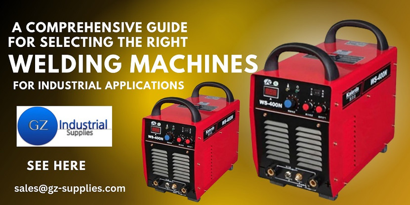A Comprehensive guide for selecting the right welding machines for Industrial applications - GZ ...