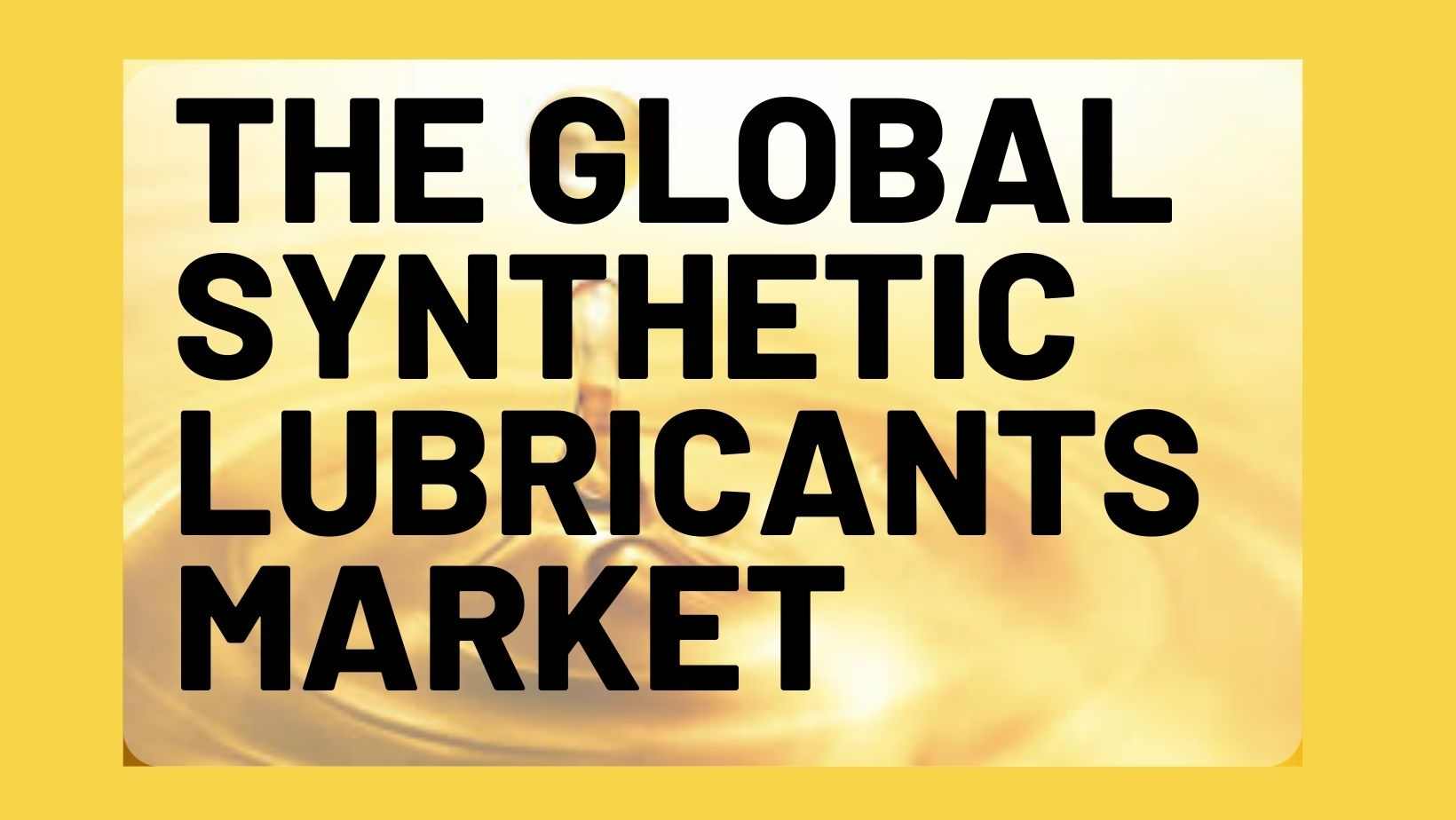 The Global Synthetic Lubricants Market 2024 - GZ Industrial Supplies