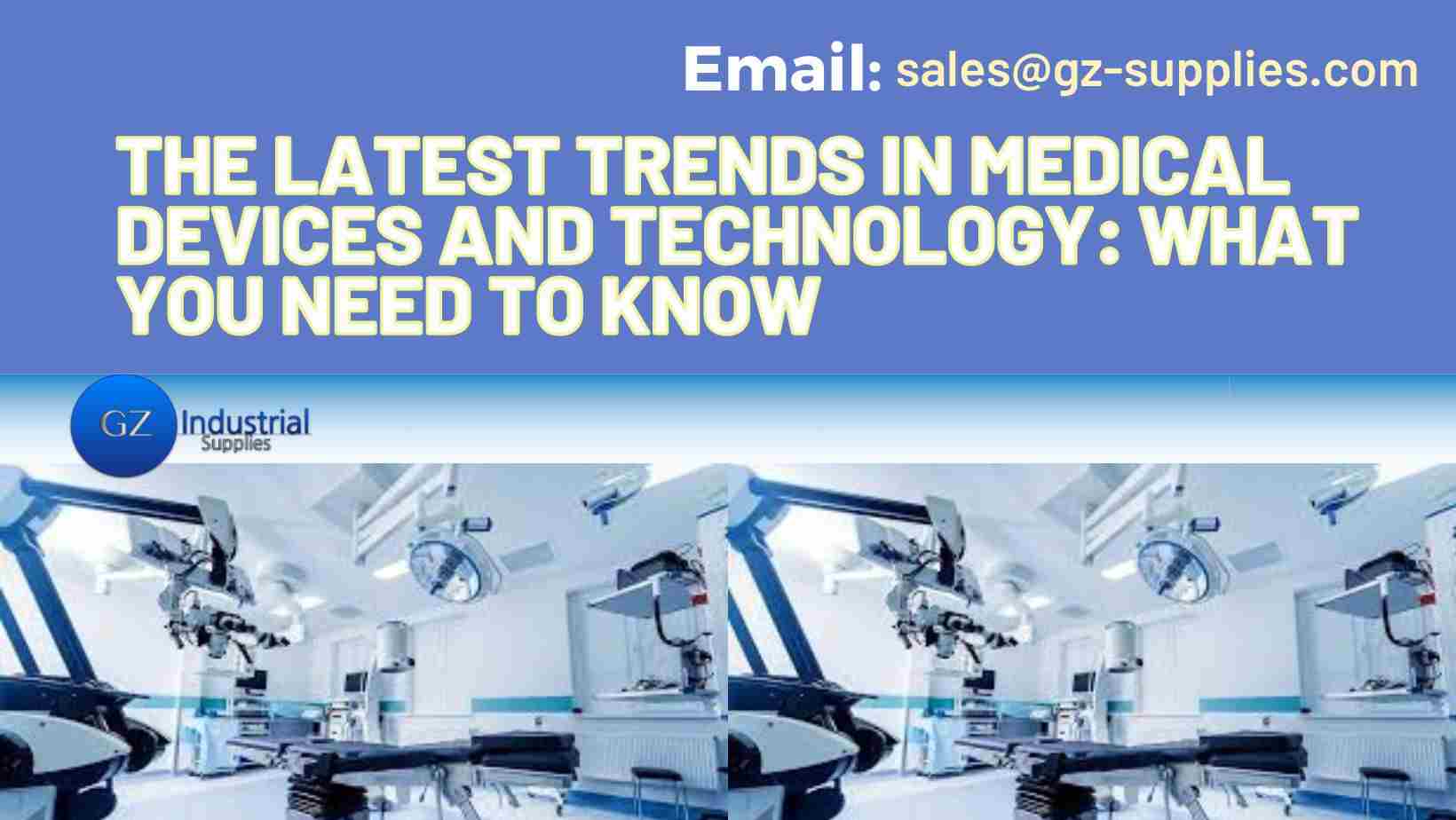 The Latest Trends in Medical Devices and Technology: What You Need to ...
