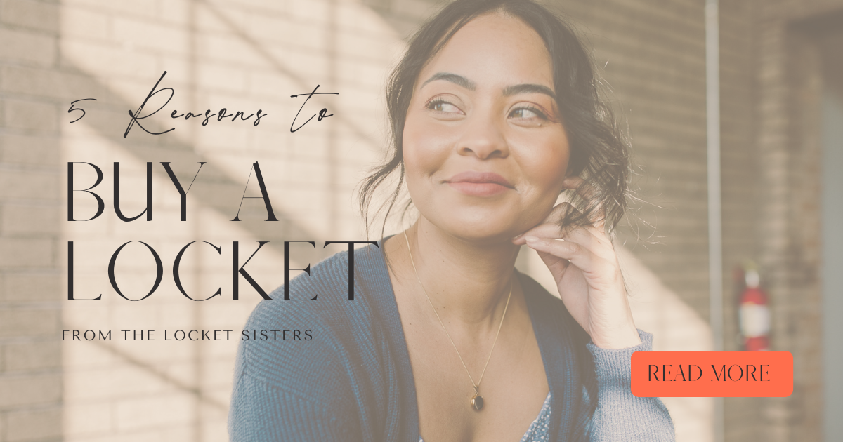Five Reasons to Buy a Locket! - Locket Sisters