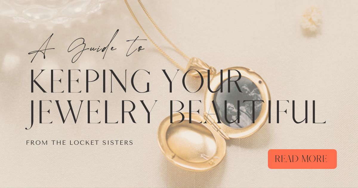 A Guide to Keeping Your Jewelry Beautiful - Locket Sisters