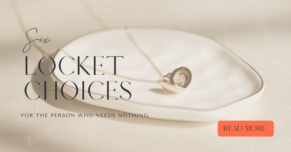 Six Lockets for the Person who Needs Nothing - Locket Sisters